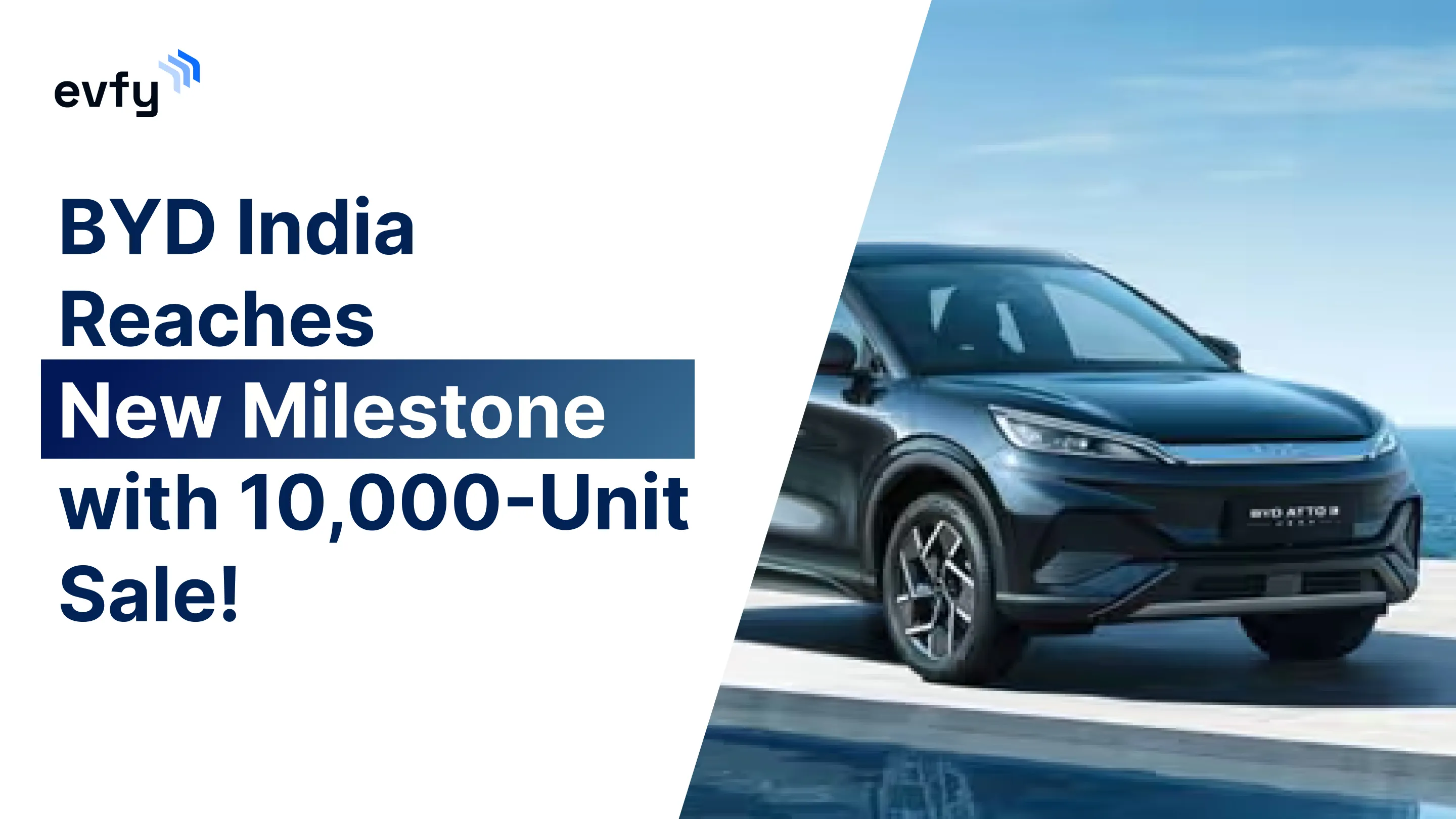 BYD India Reaches New Milestone with 10,000-Unit Sale! | EVFY | EVFY